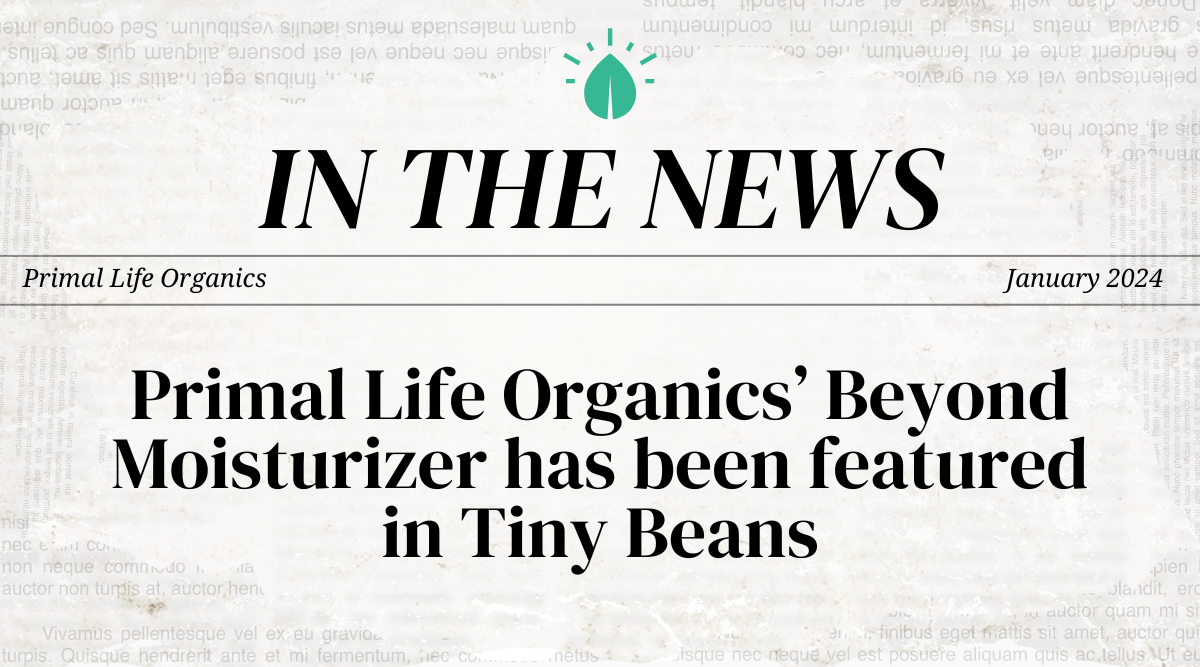 Primal Life Organics’ Beyond Moisturizer has been featured on Tinybean