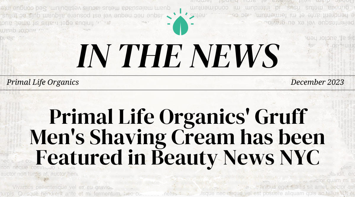 Primal Life Organics' Gruff Men's Shaving Cream has been Featured in B